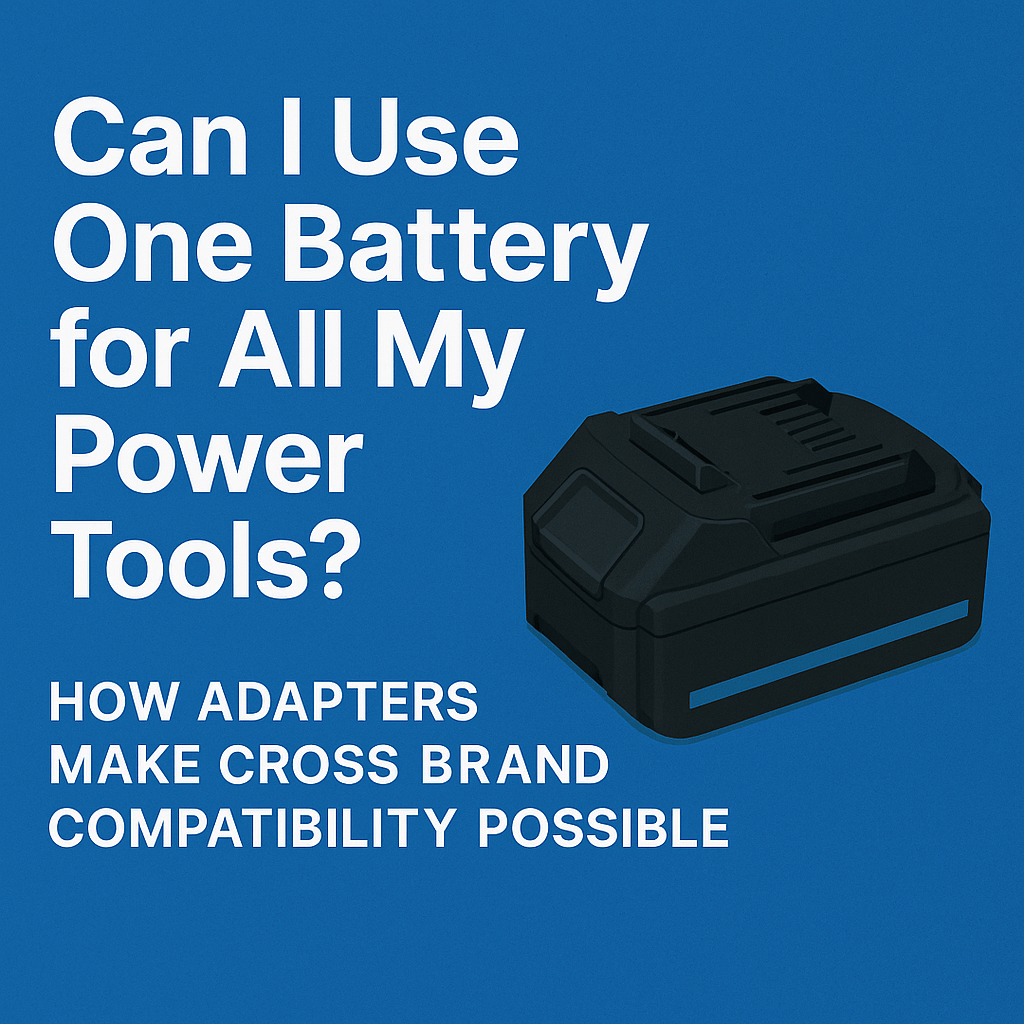 Can I Use One Battery for All My Power Tools? How Adapters Make Cross ...